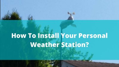 How To Install Your Personal Weather Station?
